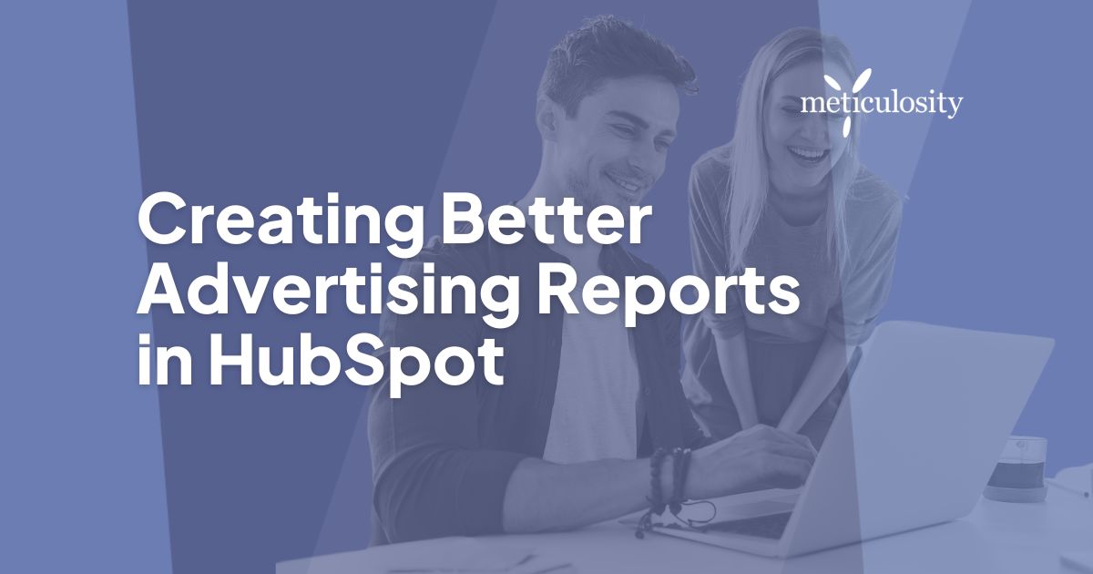 Creating Better Advertising Reports in HubSpot