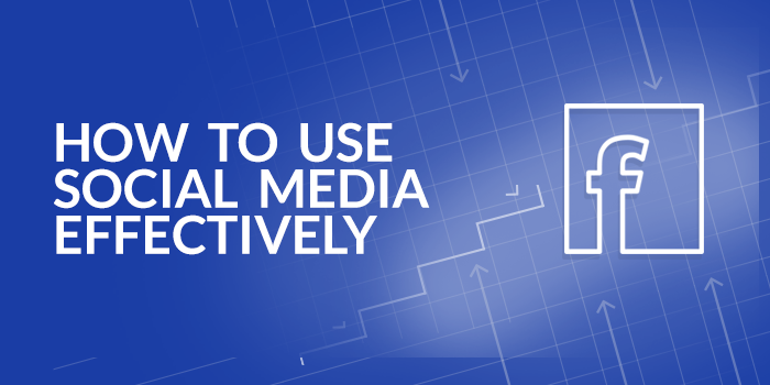 How to Use Social Media Effectively How to Use Social Media Effectively
